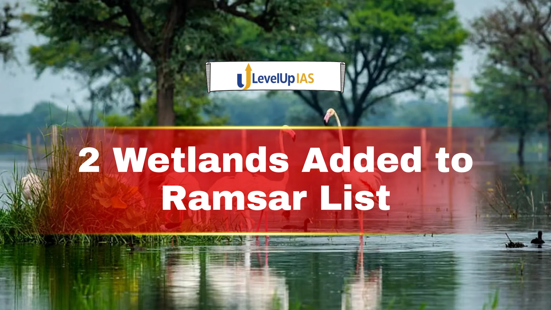 New Wetlands Added to Ramsar List | LevelUp IAS