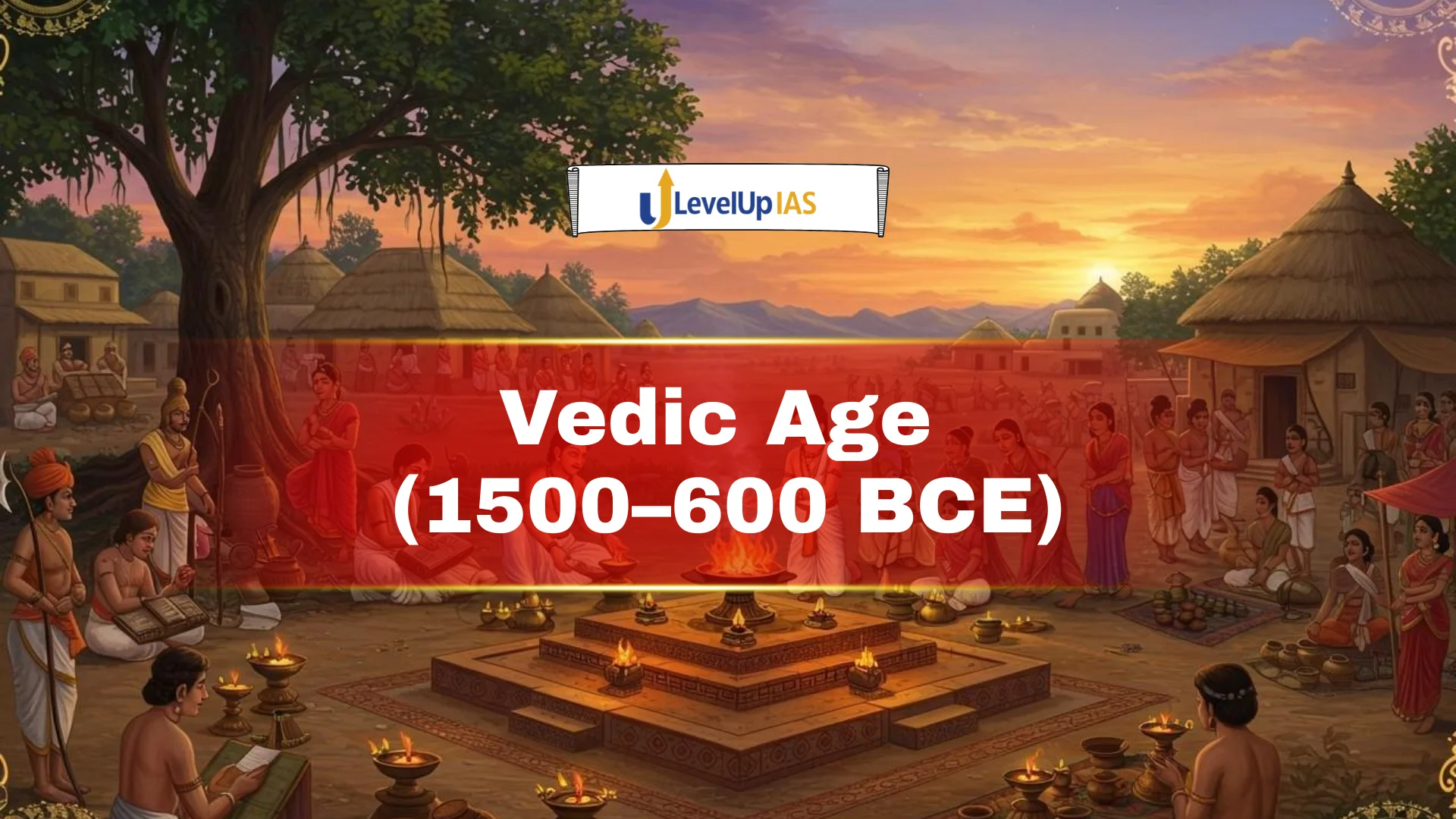 Vedic Age (1500–600 BCE) Ancient History Notes | LevelUp IAS